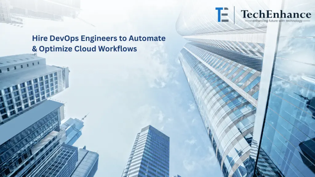 Hire DevOps Engineers to Automate and Optimize Cloud Workflows - TechEnhance