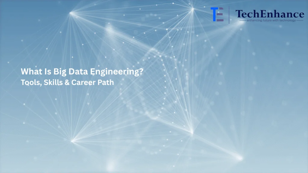 What Is Big Data Engineering? Tools, Skills & Career Path